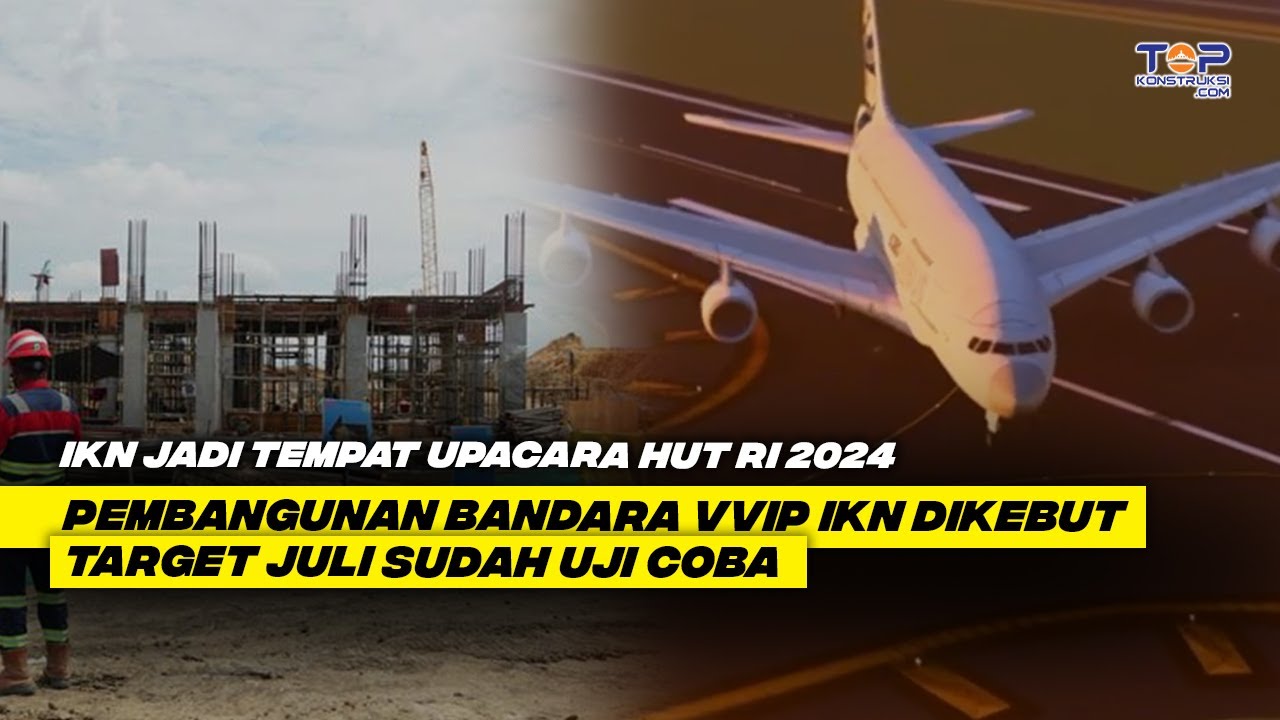 Progres IKN Terkini : Jelang HUT RI ke-79, BANDARA VVIP IKN Uji Coba ...