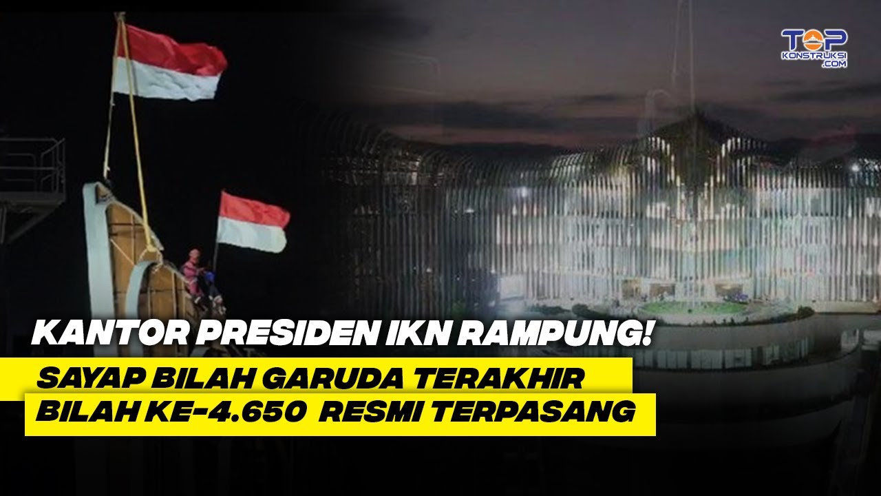 TOP ! Bilah Terakhir Sayap Garuda Terpasang, Kantor Presiden RI di IKN ...