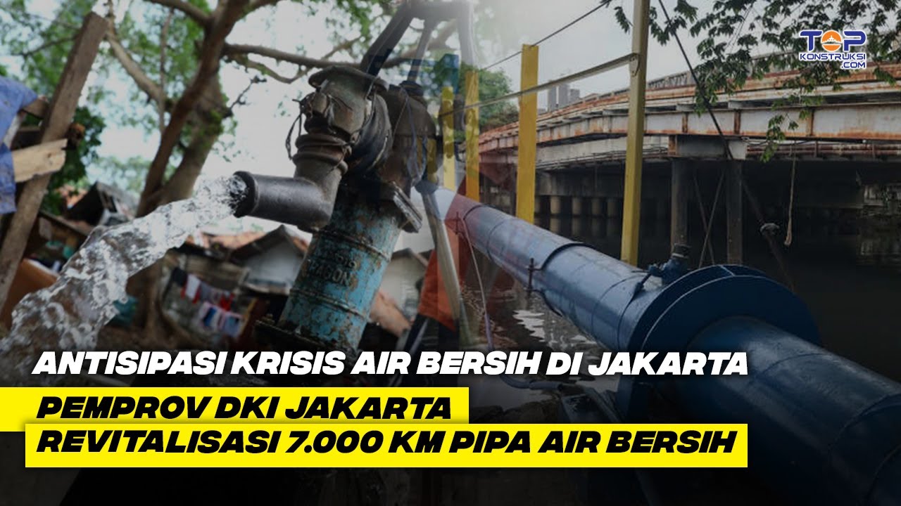 WOW ! Setara 7X Jarak Merak – Banyuwagi, Pemprov DKI Jakarta REVITALISASI 7.000 KM PIPA AIR ...
