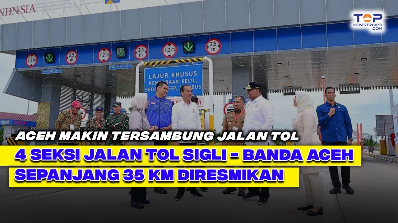 BARU ! 4 Seksi JALAN TOL SIGLI - BANDA ACEH Sepanjang 35 Km Diresmikan ! - Top Konstruksi