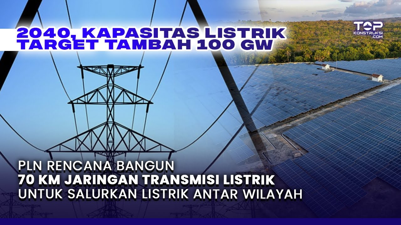 PLN Akan Bangun JARINGAN TRANSMISI 70 Km Untuk 75 GW Pembangkit EBT ...