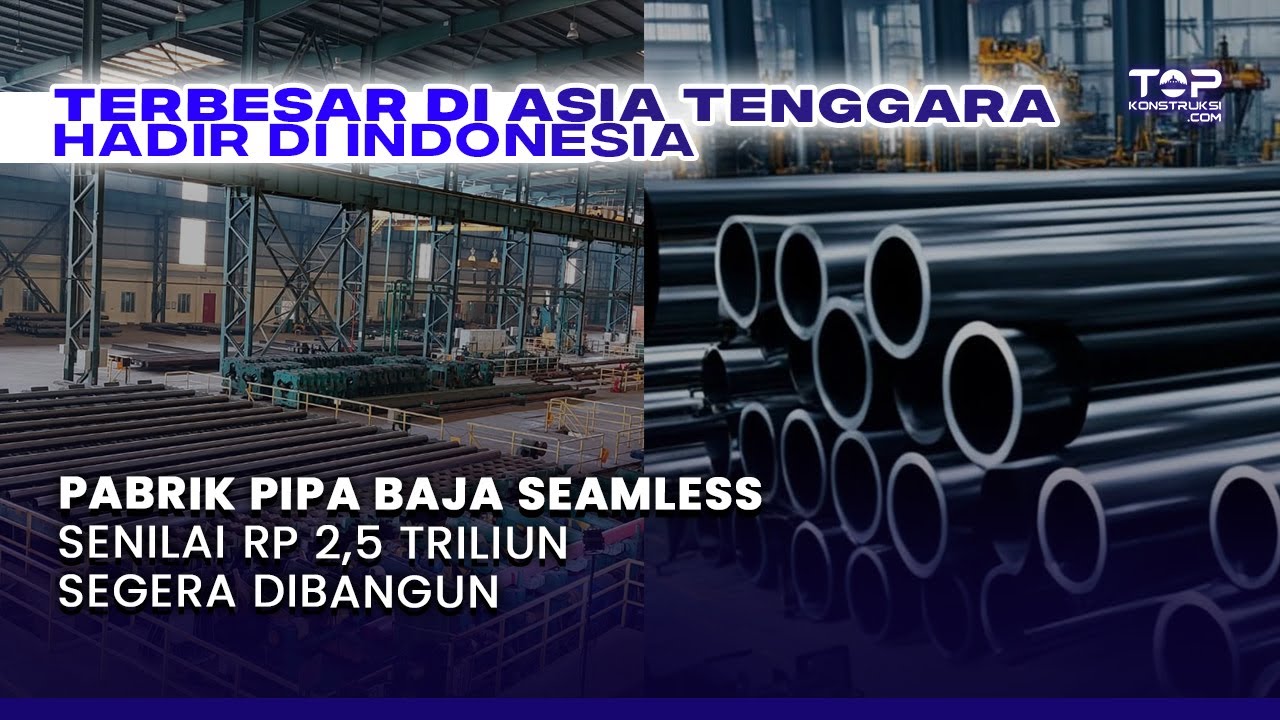 TERBESAR DI INDONESIA DAN ASIA TENGGARA, PABRIK PIPA BAJA SEAMLESS ...