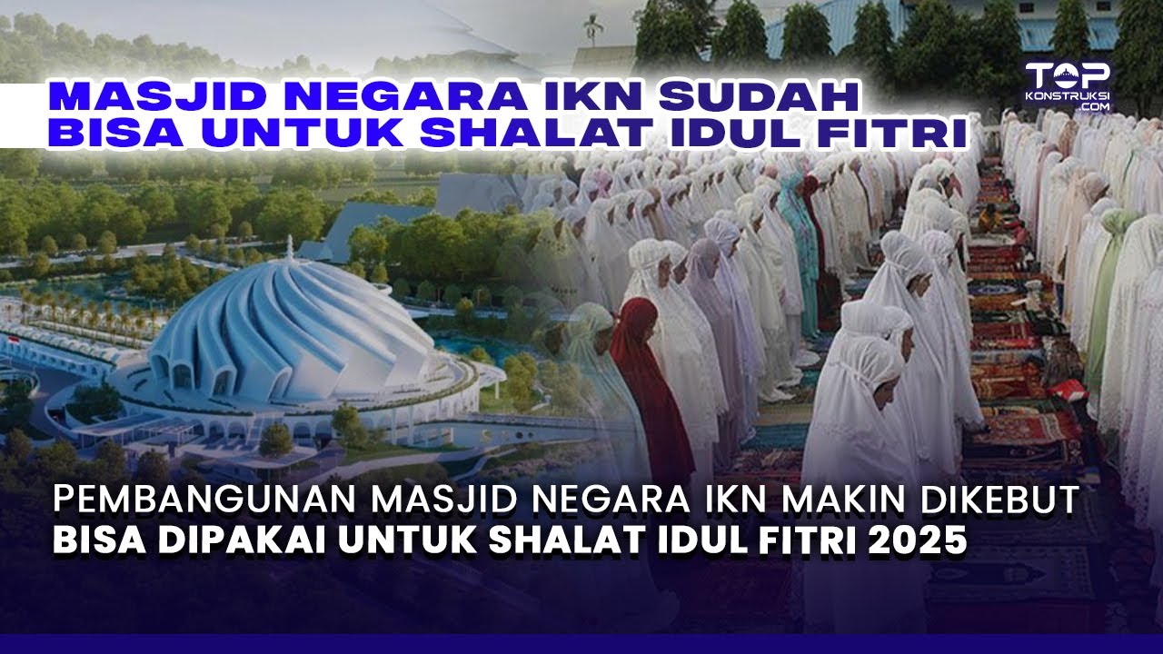 TOP ! Pembangunan MASJID NEGARA IKN Makin Dikebut, Bisa Dipakai Untuk ...