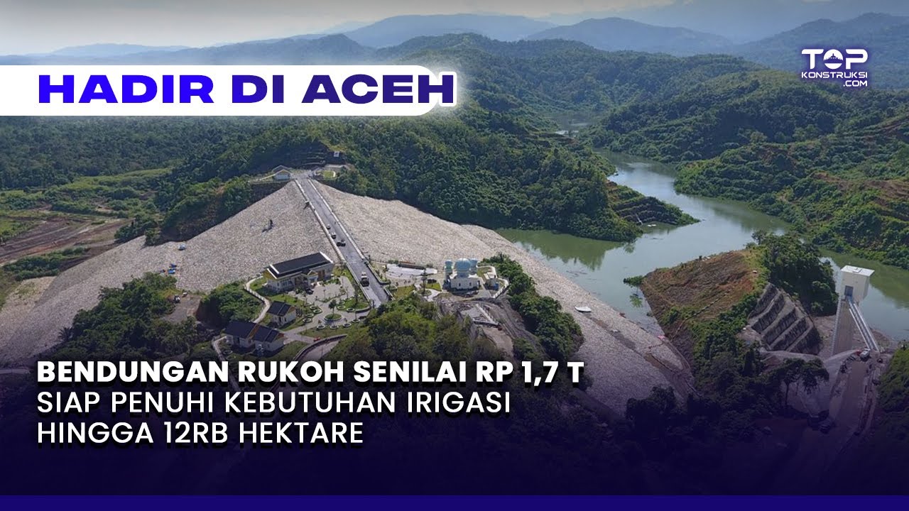 BARU DI ACEH! Bendungan Rukoh Rp 1,7 T Beri Banyak Manfaat, Penuhi ...