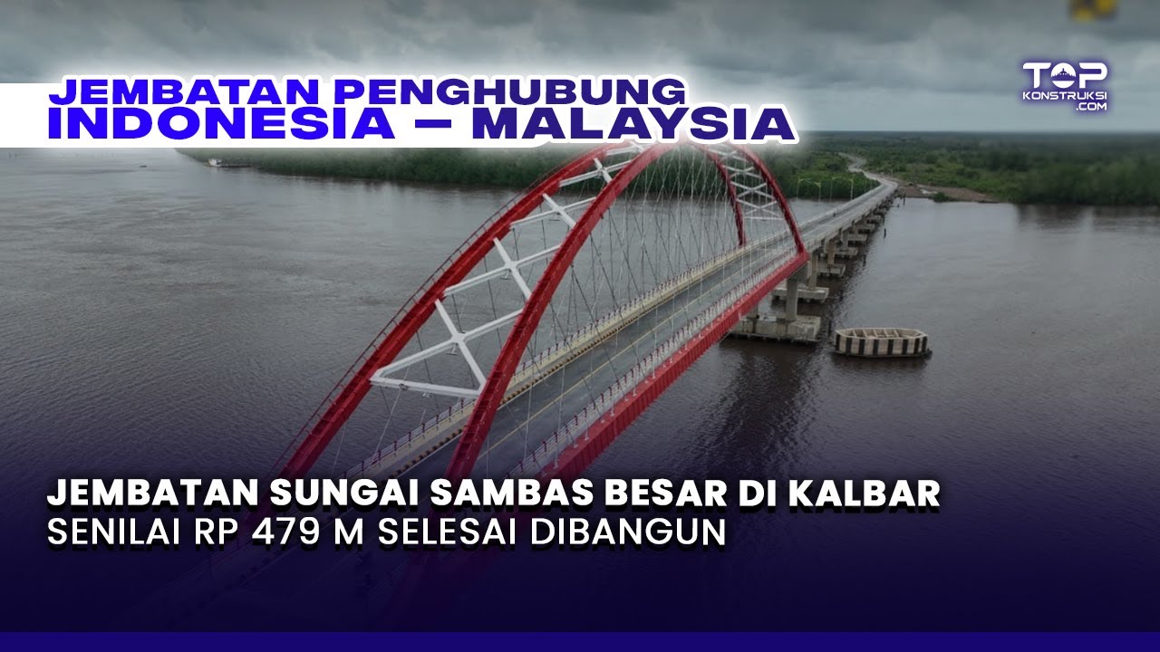 TOP! Jembatan Sungai Sambas Besar di KALBAR Rp 479 M Selesai DIBANGUN, Penghubung INDONESIA ...
