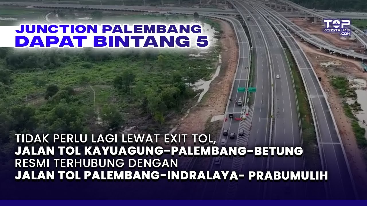 TOP! Junction PALEMBANG Dapat Bintang 5, Resmi Hubungkan 2 JALAN TOL di ...