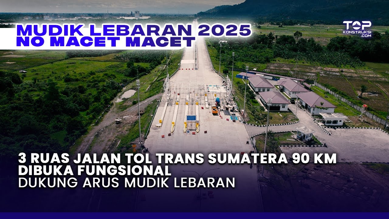 Siap Dilewati Pemudik 2025, Ini Lokasi Tol Trans Sumatera Yang Dibuka Fungsional, ada 90 Km ...